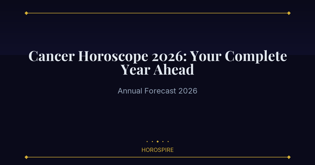 Cancer Horoscope 2026: Your Complete Year Ahead | Horospire