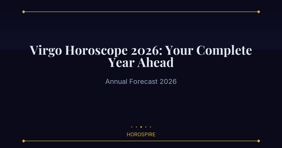 Virgo Horoscope 2026: Your Complete Year Ahead | Horospire
